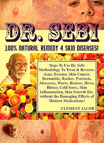 Dr. Sebi 100% Natural Remedy 4 Skin Diseases!: Steps To Use Dr. Sebi ...