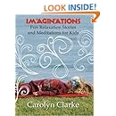 Imaginations: Fun Relaxation Stories and Meditations for Kids (Volume 1 ...