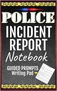Police Incident Report Notebook: Blank Police Report Writing Guide Pad ...
