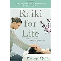 Reiki for Life: The Complete Guide to Reiki Practice for Levels 1, 2 & 3: Quest, Penelope ...