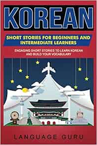 Korean Short Stories for Beginners and Intermediate Learners: Engaging ...