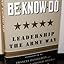Be, Know, Do: Leadership the Army Way: Adapted from the Official Army ...