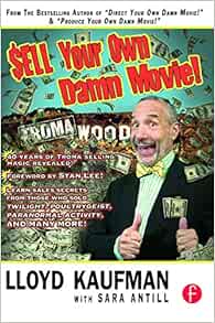 Amazon.com: Sell Your Own Damn Movie!: 9780240815206: Kaufman, Lloyd ...