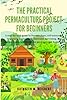 The Practical Permaculture Project for Beginners: A step-by-step guide ...