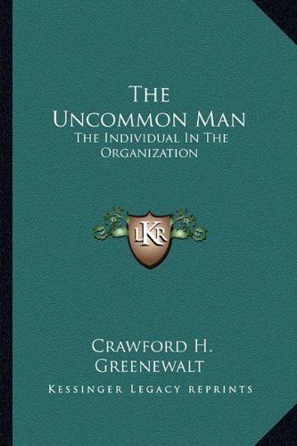The Uncommon Man: The Individual In The Organization: Greenewalt ...