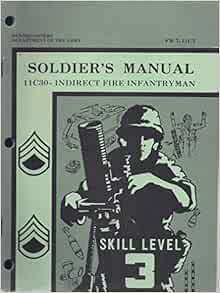 Soldier's Manual 11C10-Indirect Fire Infantryman Skill Level 1: Army ...