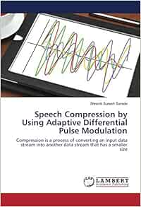 Speech Compression by Using Adaptive Differential Pulse Modulation: Compression is a process of ...