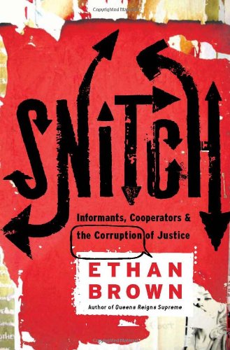 Snitch: Informants, Cooperators, and the Corruption of Justice: Brown ...