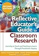 Reflective Educator's Guide to Classroom Research: Learning to Teach ...