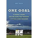 One Goal: A Coach, a Team, and the Game That Brought a Divided Town ...