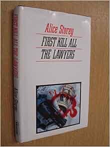 First Kill All the Lawyers (Firecrest Books): Alice Storey ...