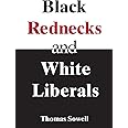 Black Rednecks and White Liberals: Sowell, Thomas: 9781594031434 ...