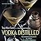 Vodka Distilled: The Modern Mixologist on Vodka and Vodka Cocktails: Abou-Ganim, Tony, Faulkner ...