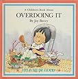 A Children's Book About: Overdoing It (Help Me Be Good): Berry, Joy ...