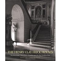 The Henry Clay Frick Houses: Architecture, Interiors, Landscapes in the ...