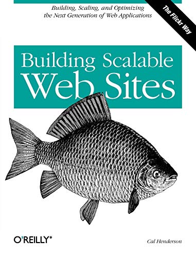 Building Scalable Web Sites: Building, Scaling, and Optimizing the Next ...