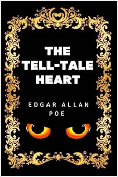 The Tell-Tale Heart: By Edgar Allan Poe - Illustrated: Edgar Allan Poe ...