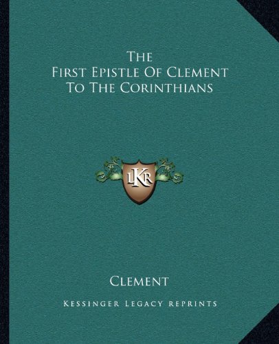 The First Epistle of Clement to the Corinthians: Clement: 9781162694658 ...