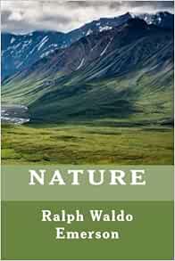 Nature: Ralph Waldo Emerson: 9781717420664: Amazon.com: Books