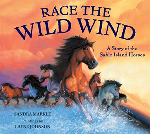 Race the Wild Wind: A Story of the Sable Island Horses: Markle, Sandra ...