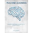 Amazon.com: Machine Learning: a Beginners Guide to the Fundamentals of ...