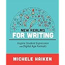 New Realms for Writing: Inspire Student Expression with Digital Age ...