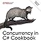 Concurrency in C# Cookbook: Asynchronous, Parallel, and Multithreaded Programming: Cleary ...