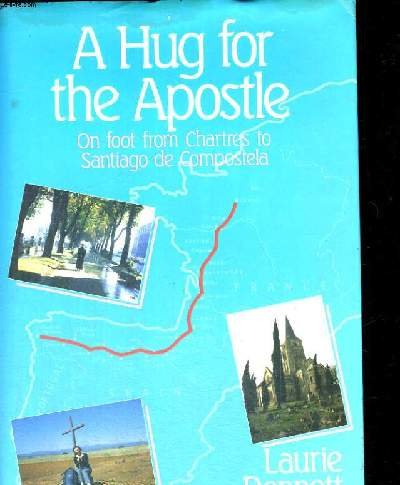 A Hug for the Apostle : On Foot from Chartres to Santiago de Compostela ...