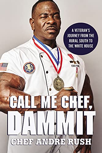Call Me Chef, Dammit!: A Veteran’s Journey from the Rural South to the ...