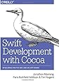 Swift Development with Cocoa: Developing for the Mac and iOS App Stores: Jonathon Manning, Paris ...