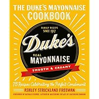 The Duke's Mayonnaise Cookbook: 75 Recipes Celebrating the Perfect ...