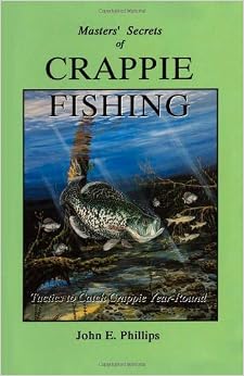 Masters' Secrets of Crappie Fishing (Fishing Library): John E. Phillips ...