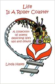 Life Is a Roller Coaster: A Collection of Poems Depicting Life's Ups ...