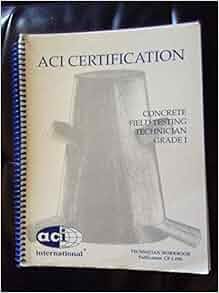 ACI CERTIFICATION. Concrete Field Testing Technician Grade 1 ...
