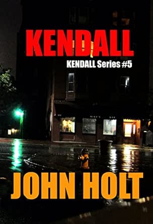 Kendall (Kendall Book 5) eBook: Holt, John: Amazon.ca: Kindle Store