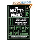 The Disaster Diaries: One Man's Quest to Learn Everything Necessary to ...
