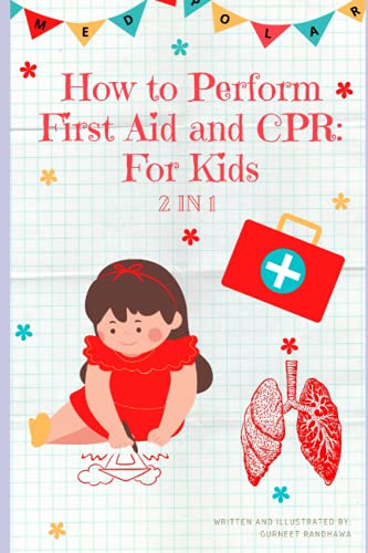 How to Perform First Aid and CPR For Kids: 2 in 1: Randhawa, Gurneet ...