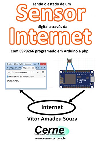 Lendo o estado de um Sensor digital através da Internet Com ESP8266 programado em Arduino e php ...