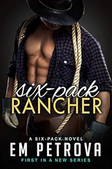 6-Pack Rancher (Six-Pack Cowboys Book 1) - Kindle edition by Em Petrova ...