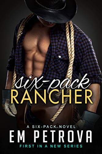 6-Pack Rancher (Six-Pack Cowboys): Em Petrova: 9781798071113: Amazon ...