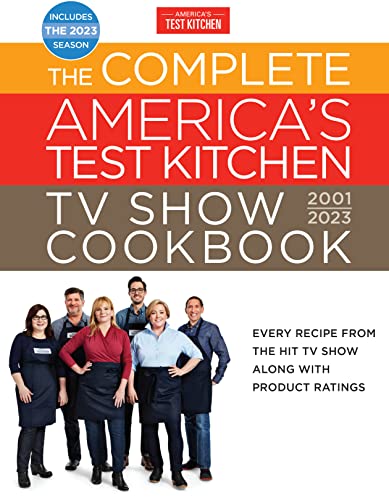 The Complete America’s Test Kitchen TV Show Cookbook 2001–2023: Every ...