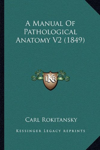 A Manual Of Pathological Anatomy V2 (1849): Rokitansky, Carl ...