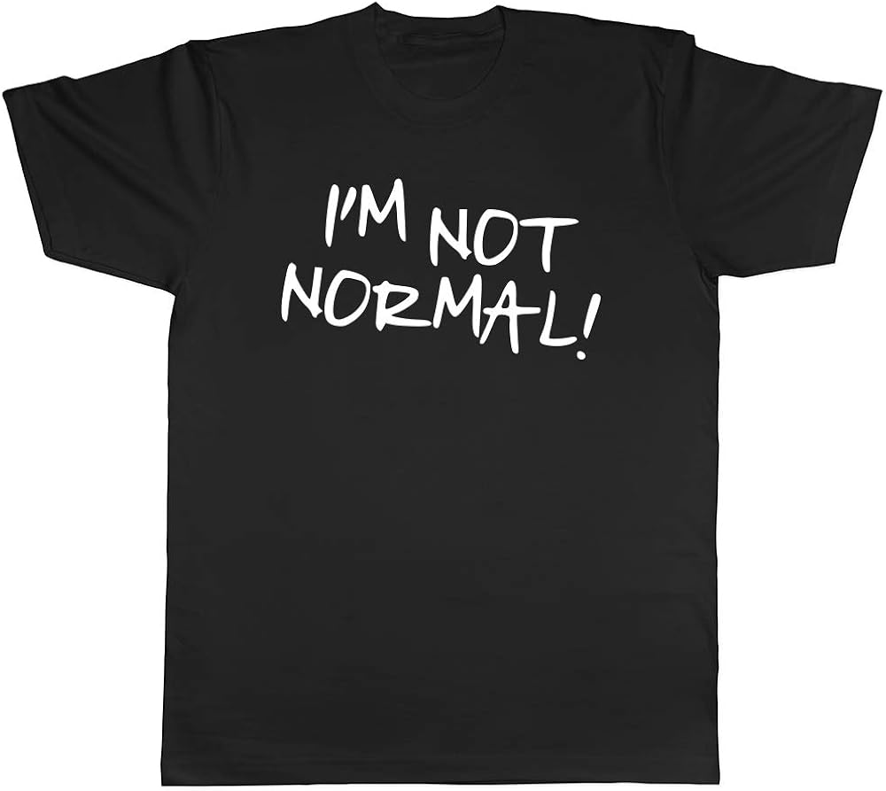 Shopagift Unisex I'm not Normal T-Shirt : Amazon.co.uk: Clothing