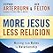 More Jesus, Less Religion: Moving from Rules to Relationship: Arterburn ...