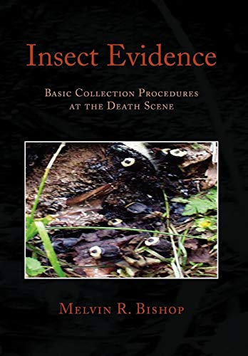 Insect Evidence: Bishop, Melvin R.: 9781436358149: Amazon.com: Books