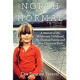 North of Normal: A Memoir of My Wilderness Childhood, My Unusual Family ...