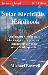 Solar Electricity Handbook 2010 Edition: A Simple, Practical Guide to ...