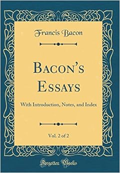 Bacon's Essays, Vol. 2 of 2: With Introduction, Notes, and Index ...