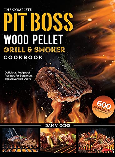 The Complete Pit Boss Wood Pellet Grill & Smoker Cookbook: 600 ...