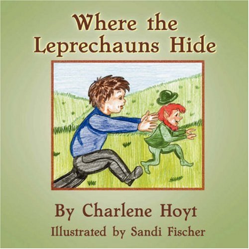 Where the Leprechauns Hide: Hoyt, Charlene, Fischer, Sandi ...